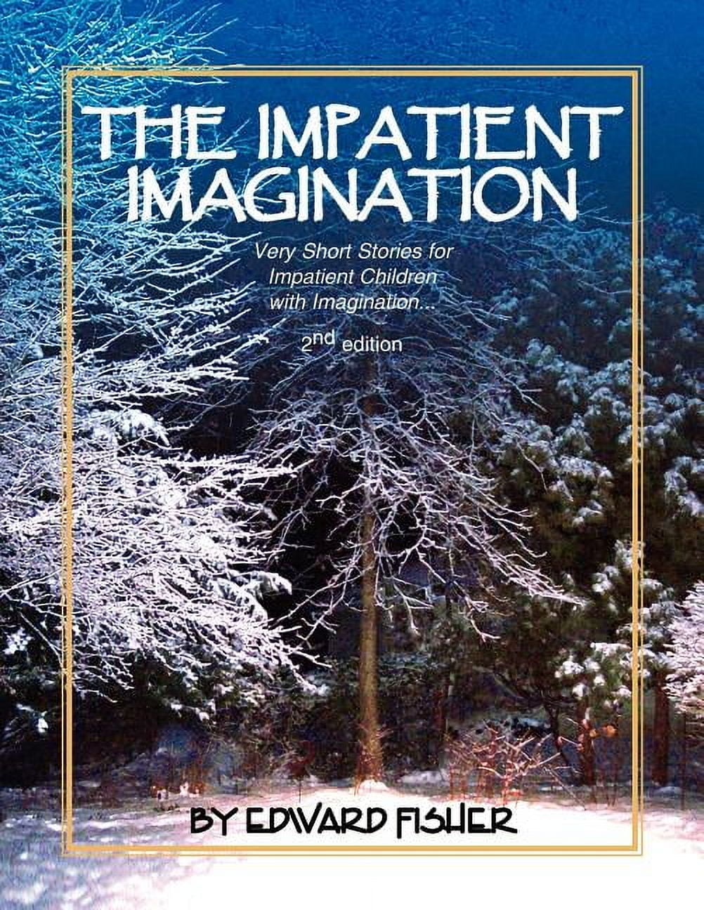 Impatient Imagination : Very Short Stories for Impatient Children With ...