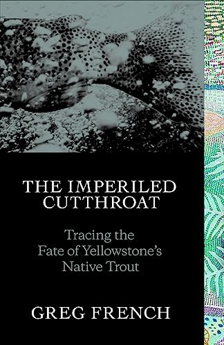 Pre-Owned The Imperiled Cutthroat: Tracing the Fate of Yellowstone's ...