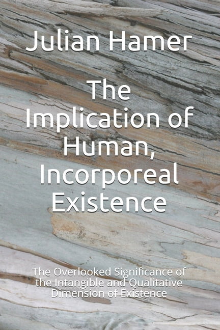 The Implication of Human, Incorporeal Existence: The Overlooked ...