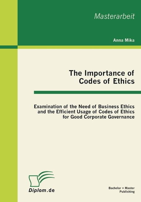 The Importance of Codes of Ethics: Examination of the Need of Business ...