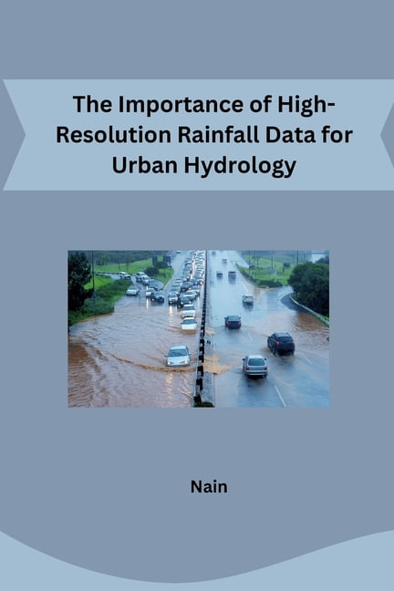 The Importance of High-Resolution Rainfall Data for Urban Hydrology ...