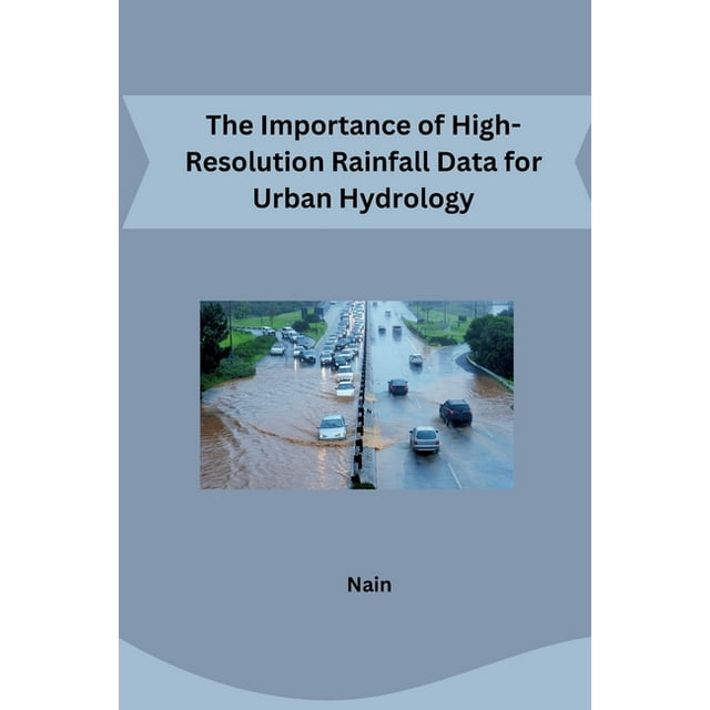 The Importance of High-Resolution Rainfall Data for Urban Hydrology ...