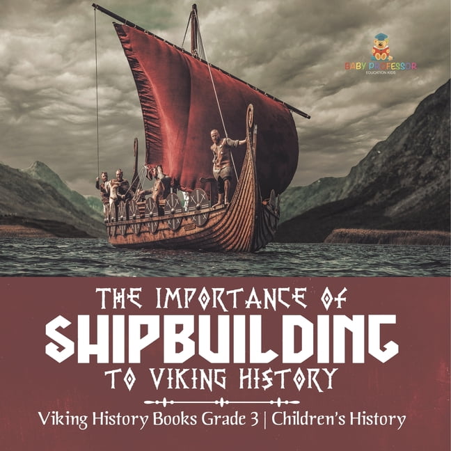 The Importance of Shipbuilding to Viking History Viking History Books ...
