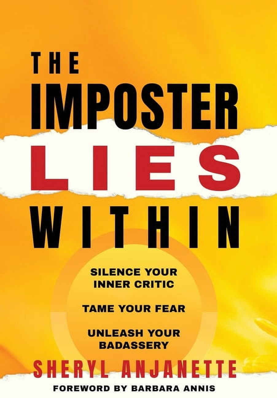 The Imposter Lies Within: Silence Your Inner Critic, Tame Your Fear ...
