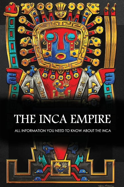 The Inca Empire: All Information You Need To Know About The Inca: Inca ...