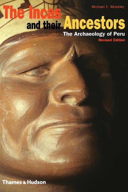 The Incas and Their Ancestors: The Archaeology of Peru, (Hardcover ...