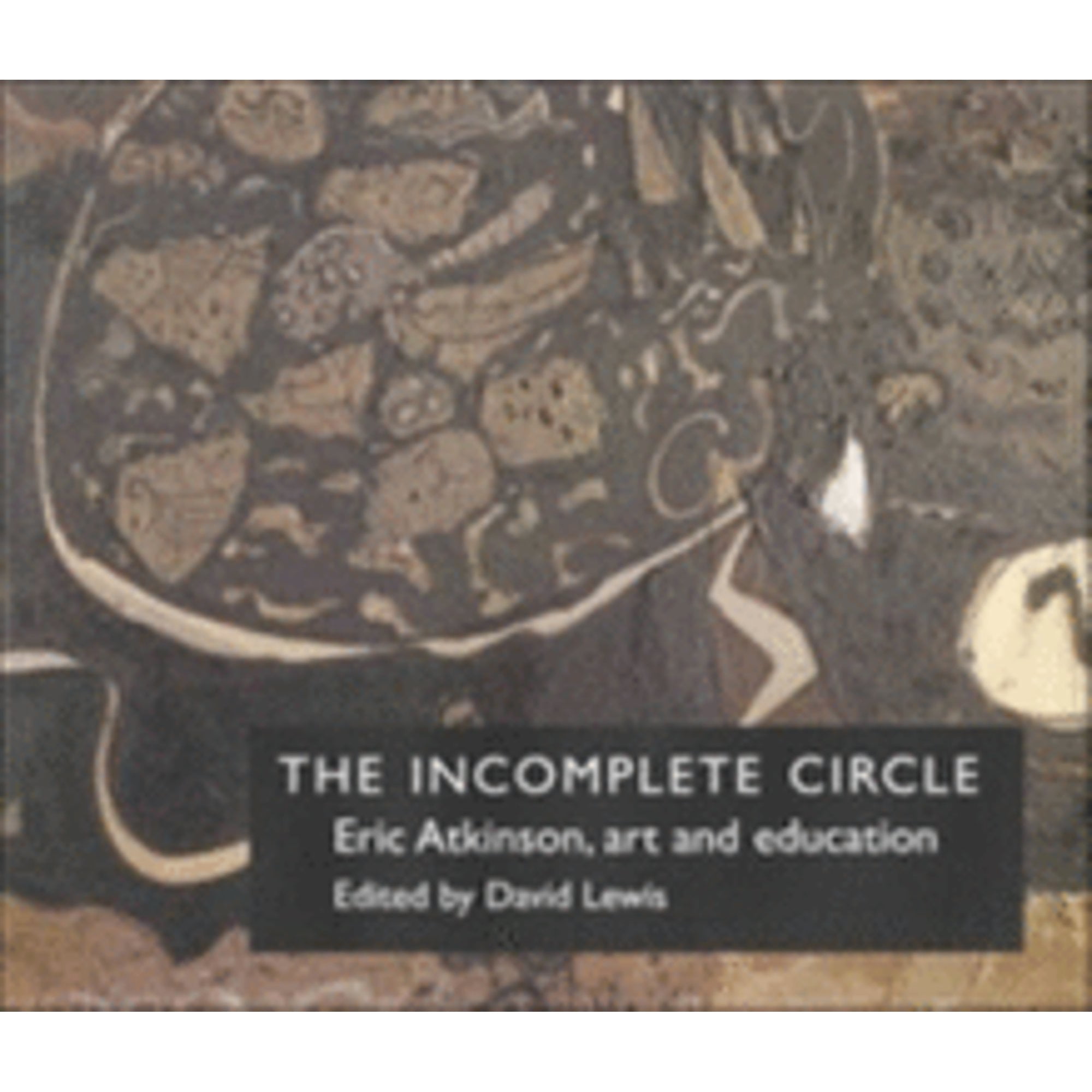 Pre-Owned The Incomplete Circle: Eric Atkinson, Art and Education: An ...