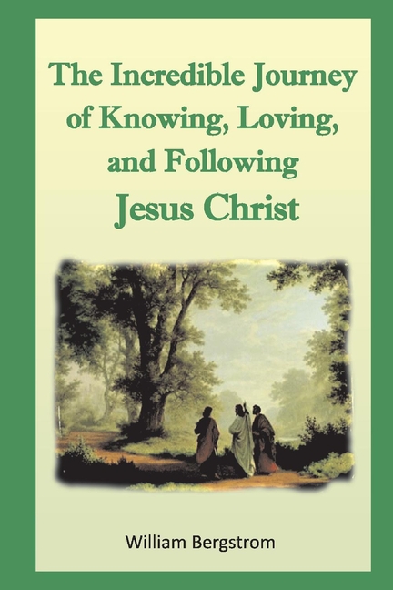 The Incredible Journey of the Knowing, Loving, and Following Jesus ...