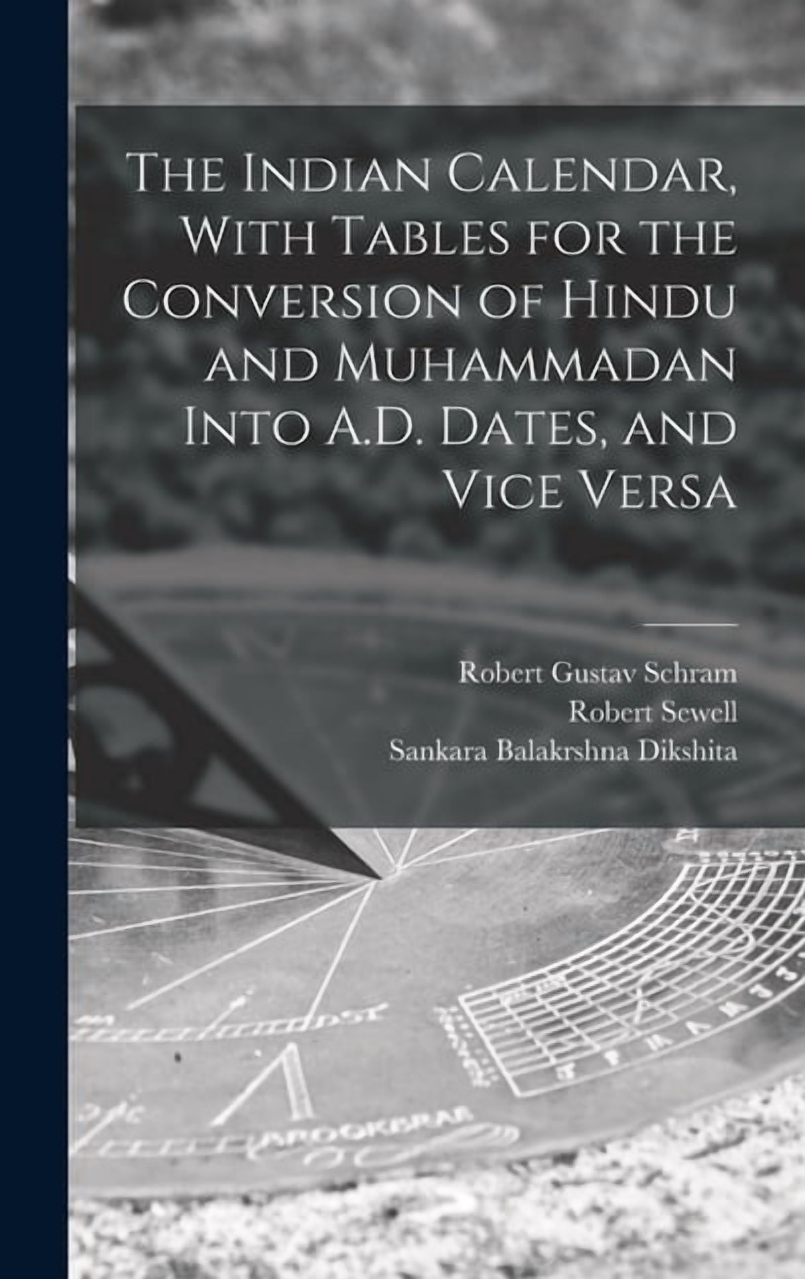 The Indian Calendar, With Tables for the Conversion of Hindu and ...