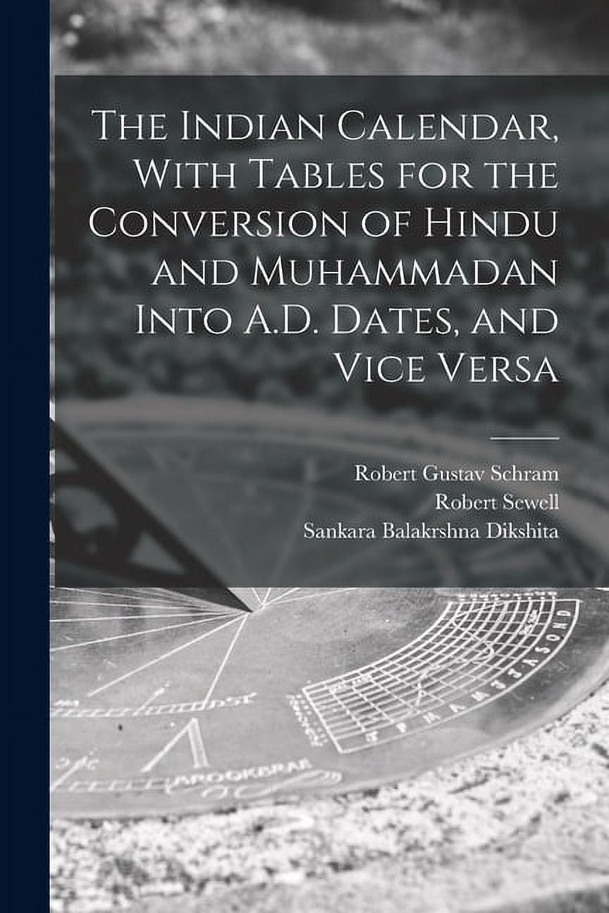 The Indian Calendar, With Tables for the Conversion of Hindu and ...