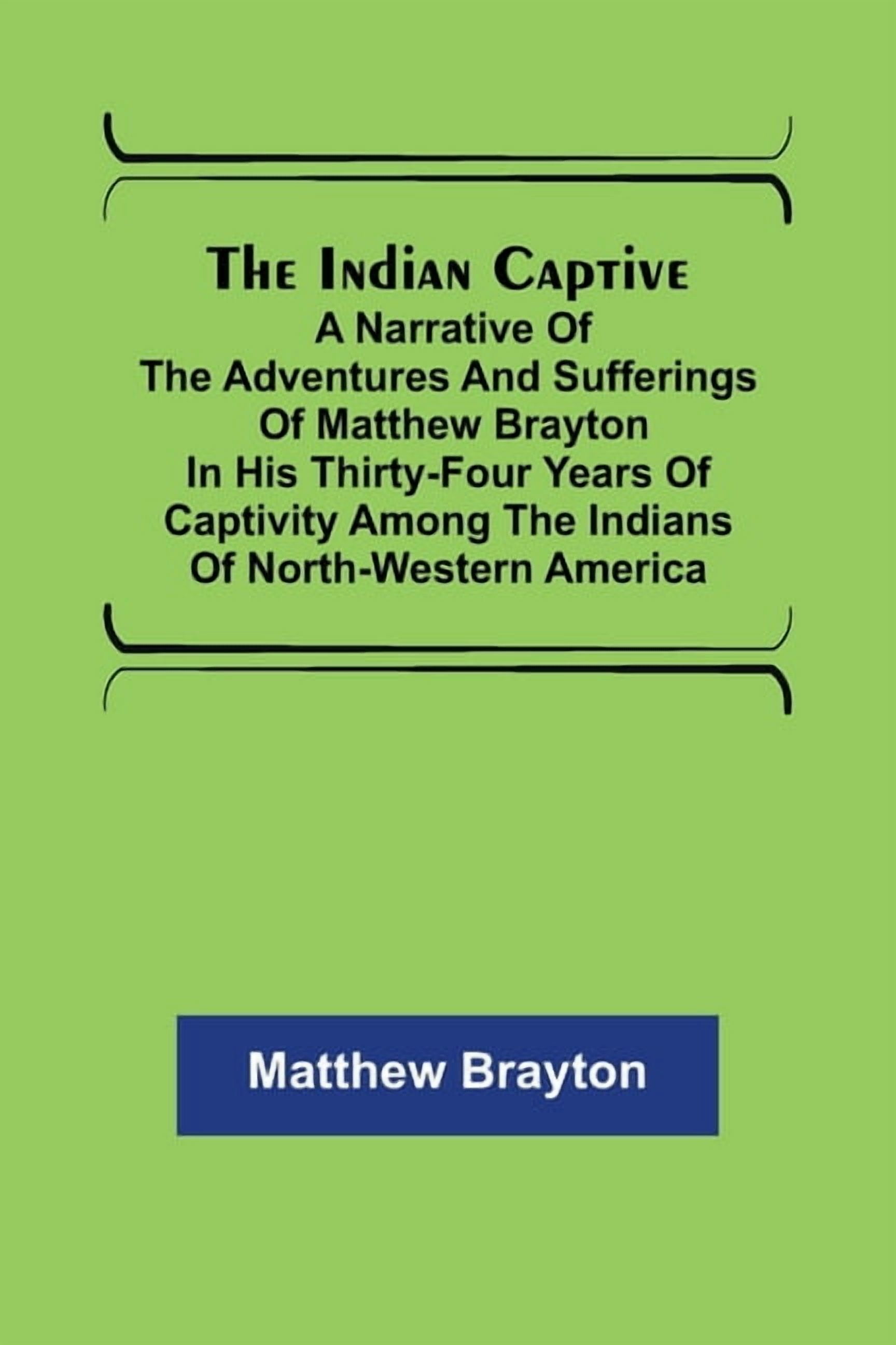 The Indian Captive; A narrative of the adventures and sufferings of ...
