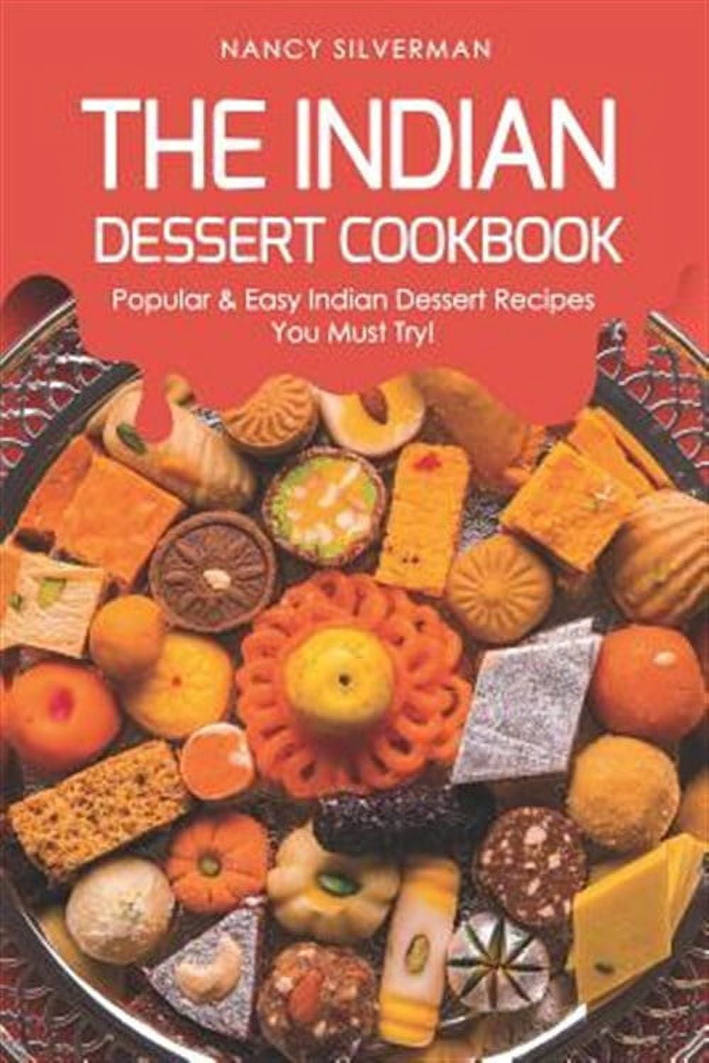 The Indian Dessert Cookbook: Popular & Easy Indian Dessert Recipes You Must Try! - Walmart.com