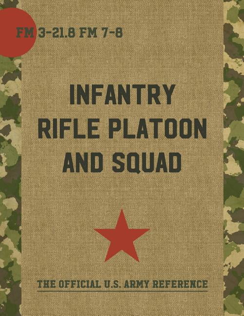 The Infantry Rifle Platoon and Squad (FM 3-21.8 / 7-8) (Paperback ...