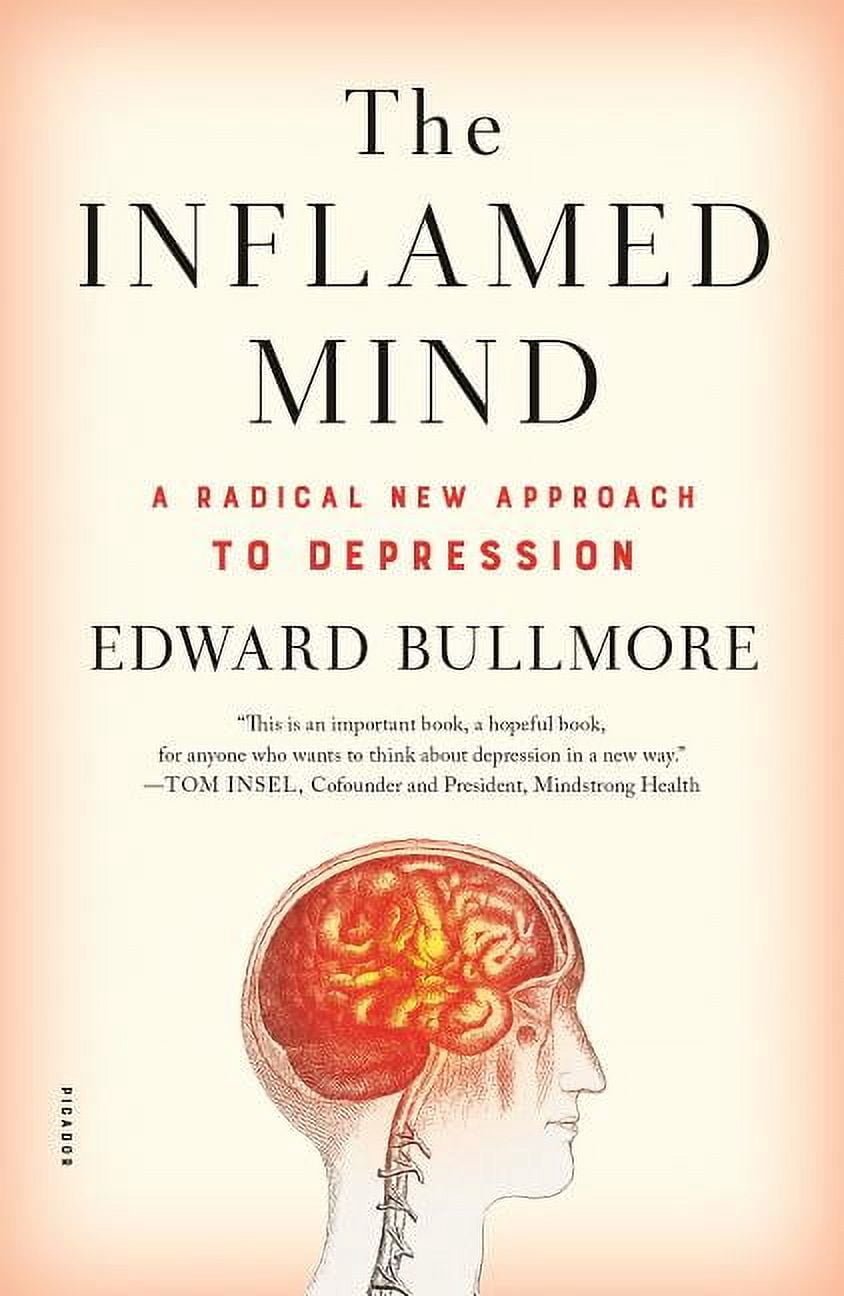 The Inflamed Mind: A Radical New Approach to Depression, (Paperback ...