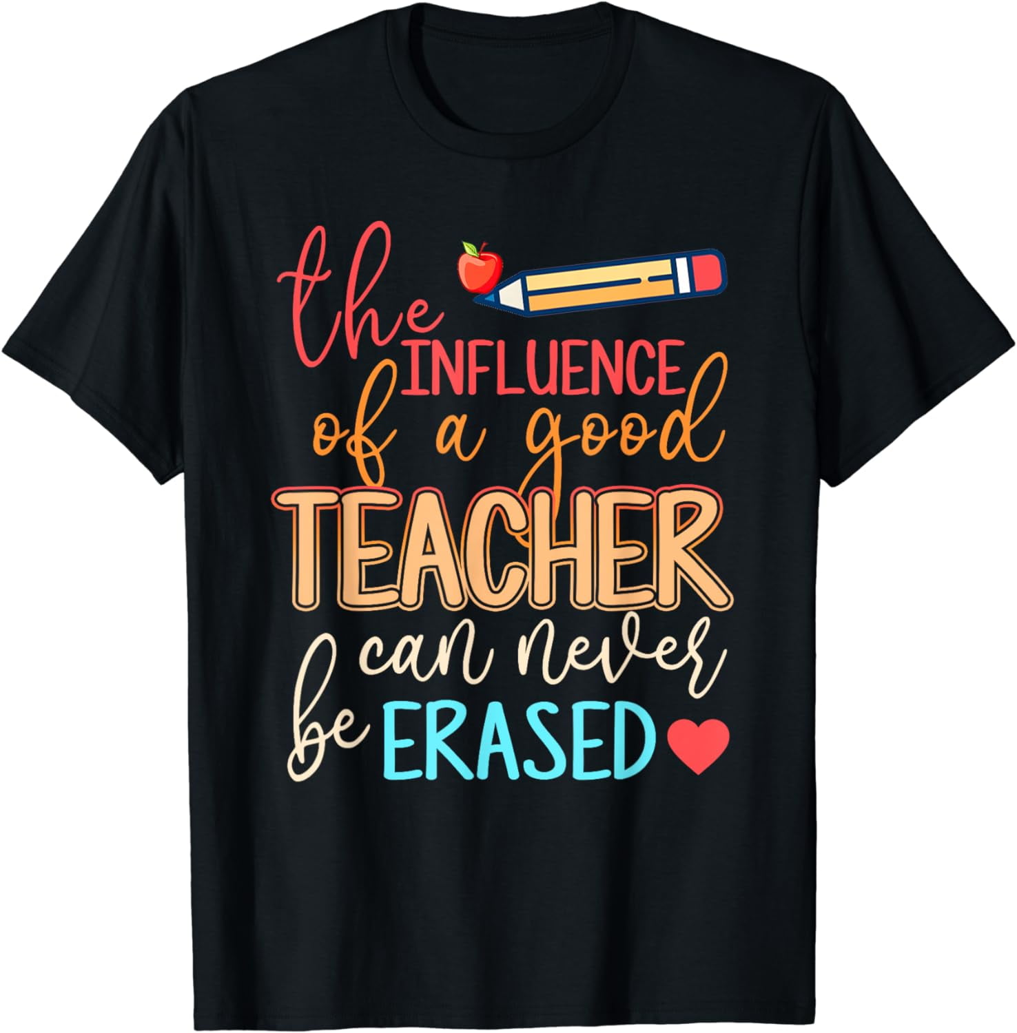 The Influence Of A Good Teacher Can Never Be Erased T-Shirt - Walmart.com