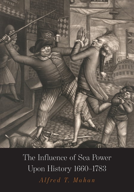 The Influence of Sea Power Upon History: 1660-1783, (Paperback ...