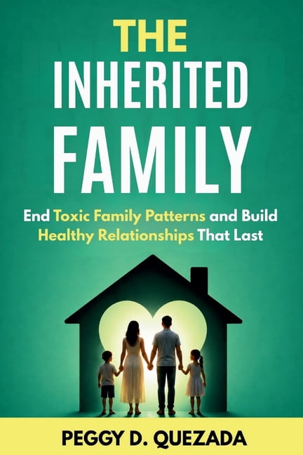 The Inherited Family: End Toxic Family Patterns and Build Healthy ...