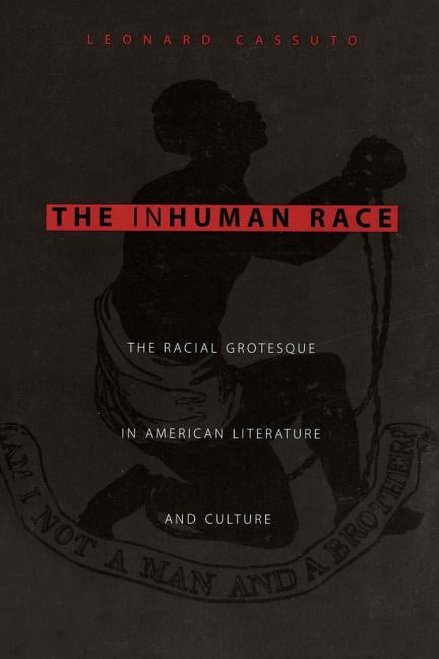 The Inhuman Race: The Racial Grotesque in American Literature and ...