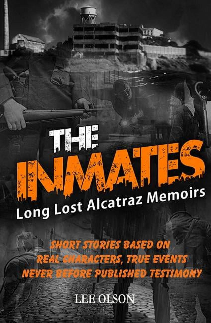 The Inmates: Stories based on Long Lost Memoirs from Alcatraz ...