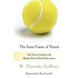 The Inner Game of Tennis: The Classic Guide to the Mental Side of Peak ...