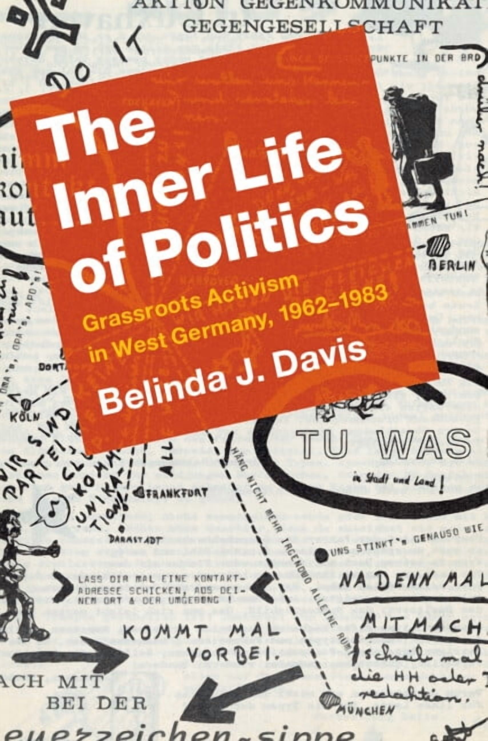 The Inner Life of Politics: Grassroots Activism in West Germany, 1962 ...