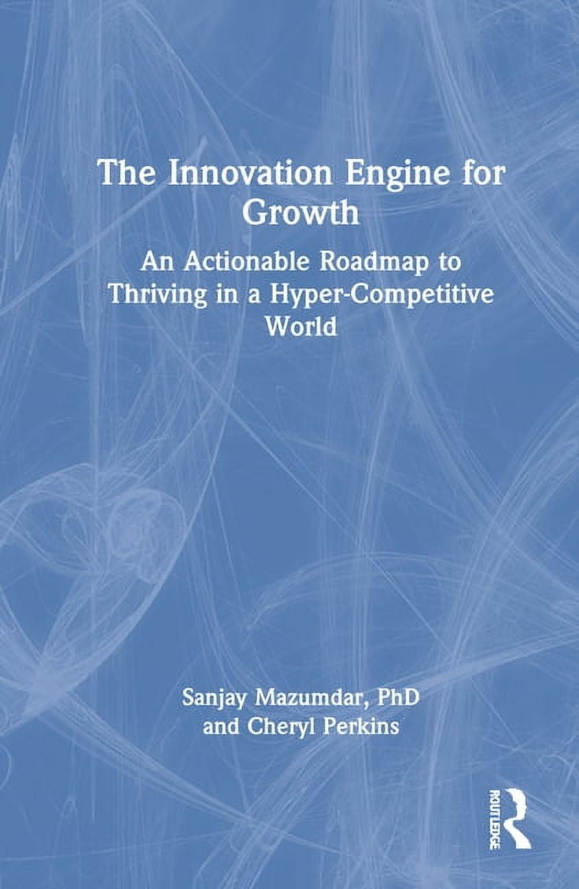 The Innovation Engine for Growth: An Actionable Roadmap to Thriving in ...