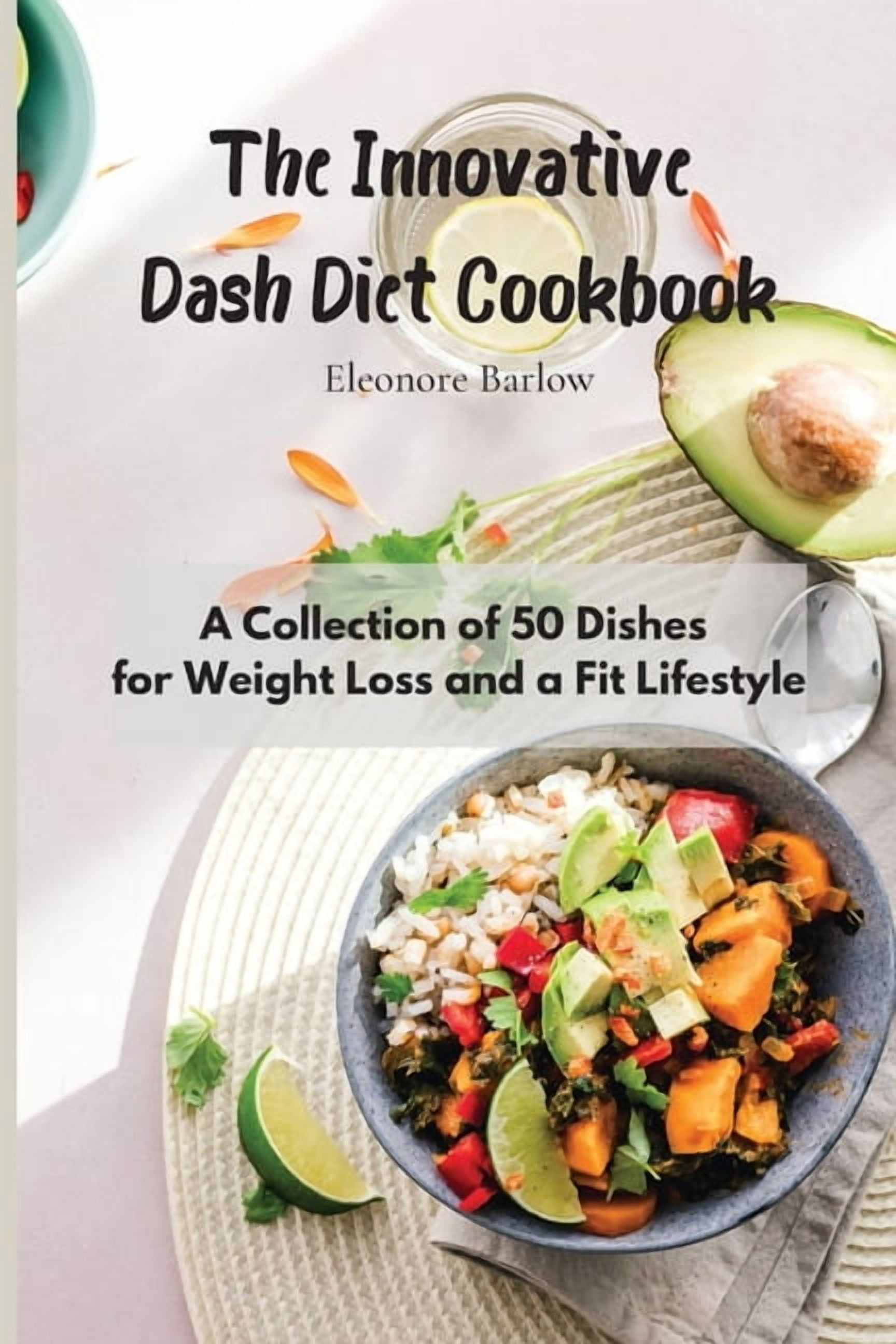 The Innovative Dash Diet Cookbook: A Collection of 50 Dishes for Weight ...