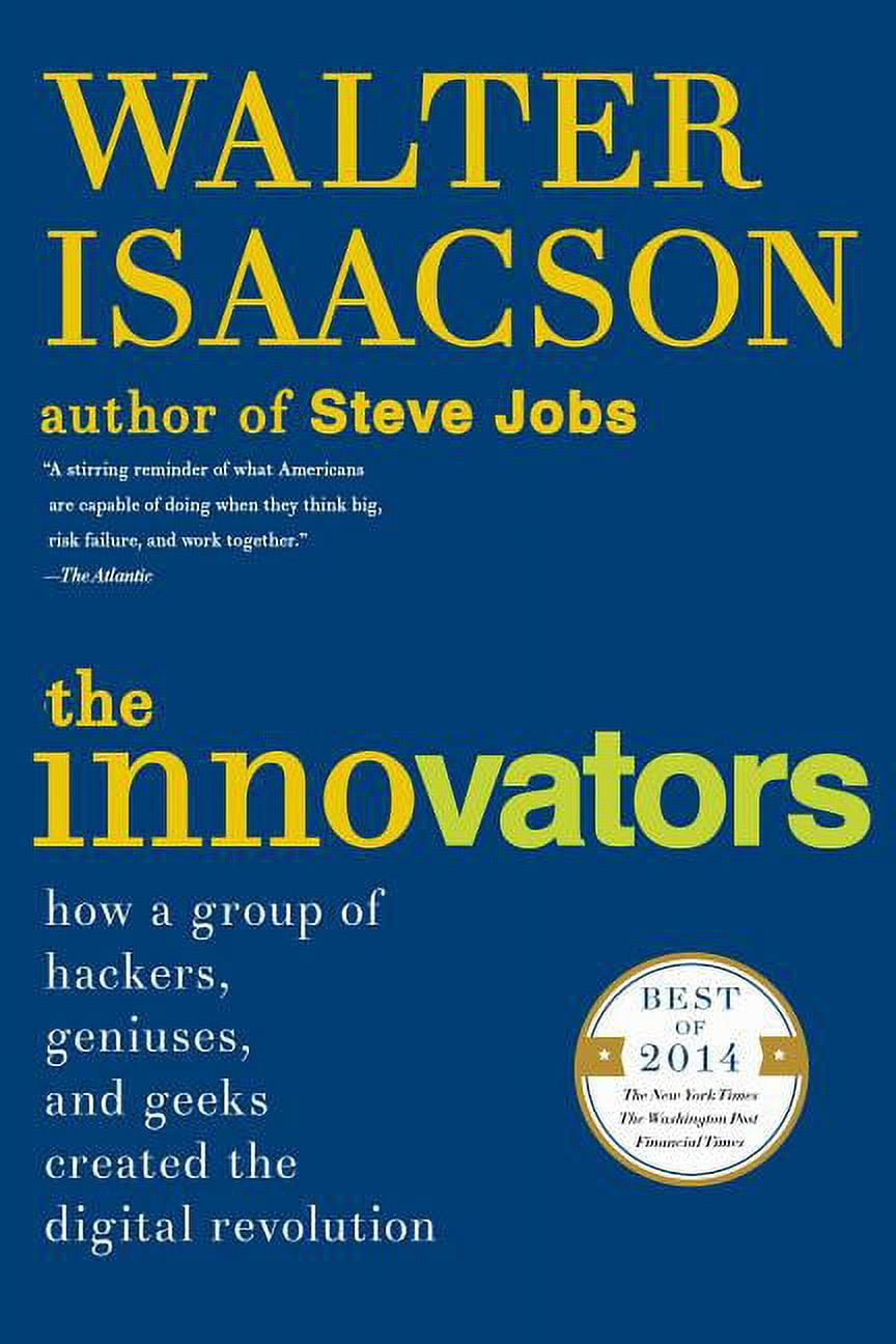 The Innovators: How a Group of Hackers, Geniuses, and Geeks Created the ...