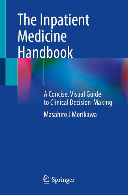 The Inpatient Medicine Handbook: A Concise, Visual Guide to Clinical ...