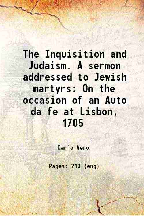 The Inquisition and Judaism. A sermon addressed to Jewish martyrs On ...