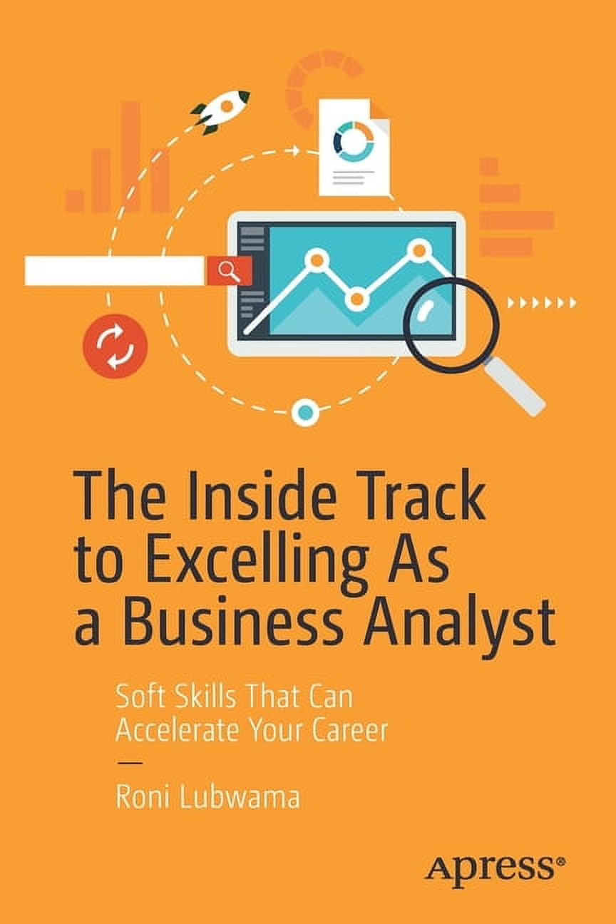 The Inside Track to Excelling as a Business Analyst: Soft Skills That ...