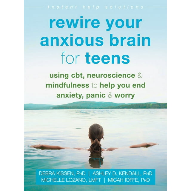 The Instant Help Solutions Series: Rewire Your Anxious Brain for Teens ...
