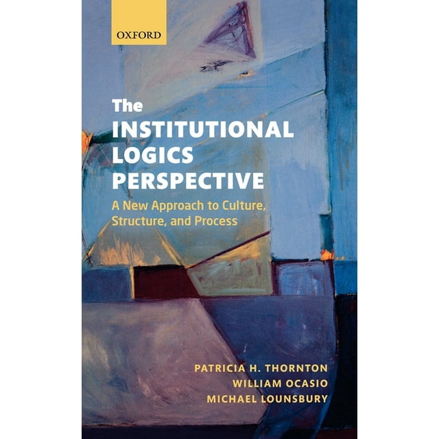 The Institutional Logics Perspective: A New Approach to Culture ...