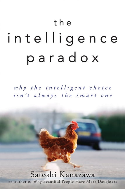 The Intelligence Paradox: Why the Intelligent Choice Isn't Always the ...