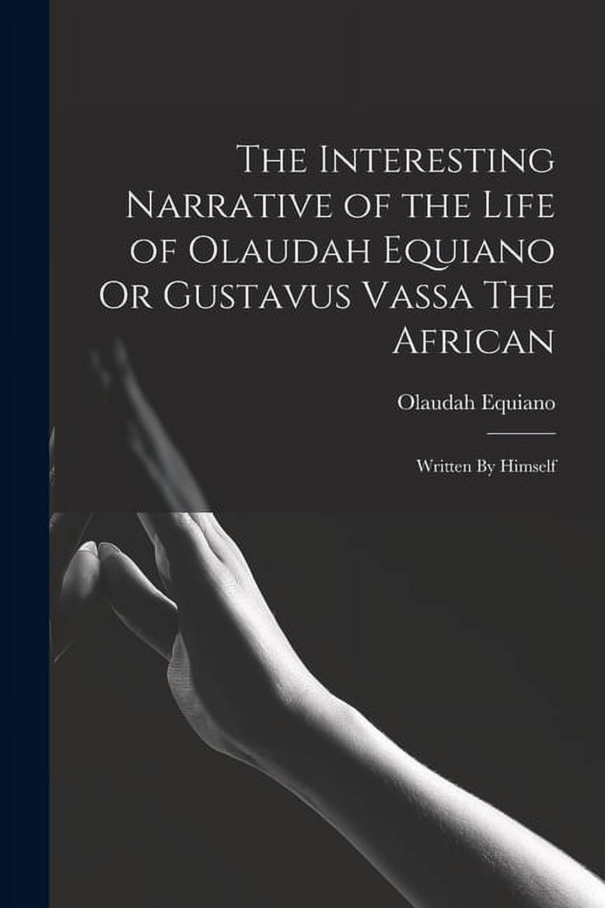 The Interesting Narrative of the Life of Olaudah Equiano Or Gustavus ...