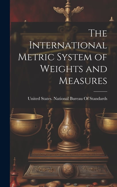 The International Metric System of Weights and Measures (Hardcover ...