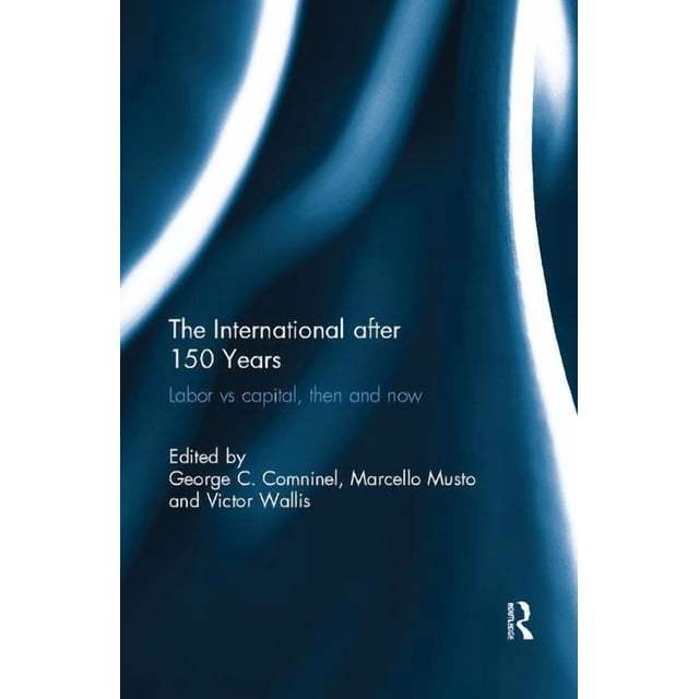 The International after 150 Years: Labor vs Capital, Then and Now ...