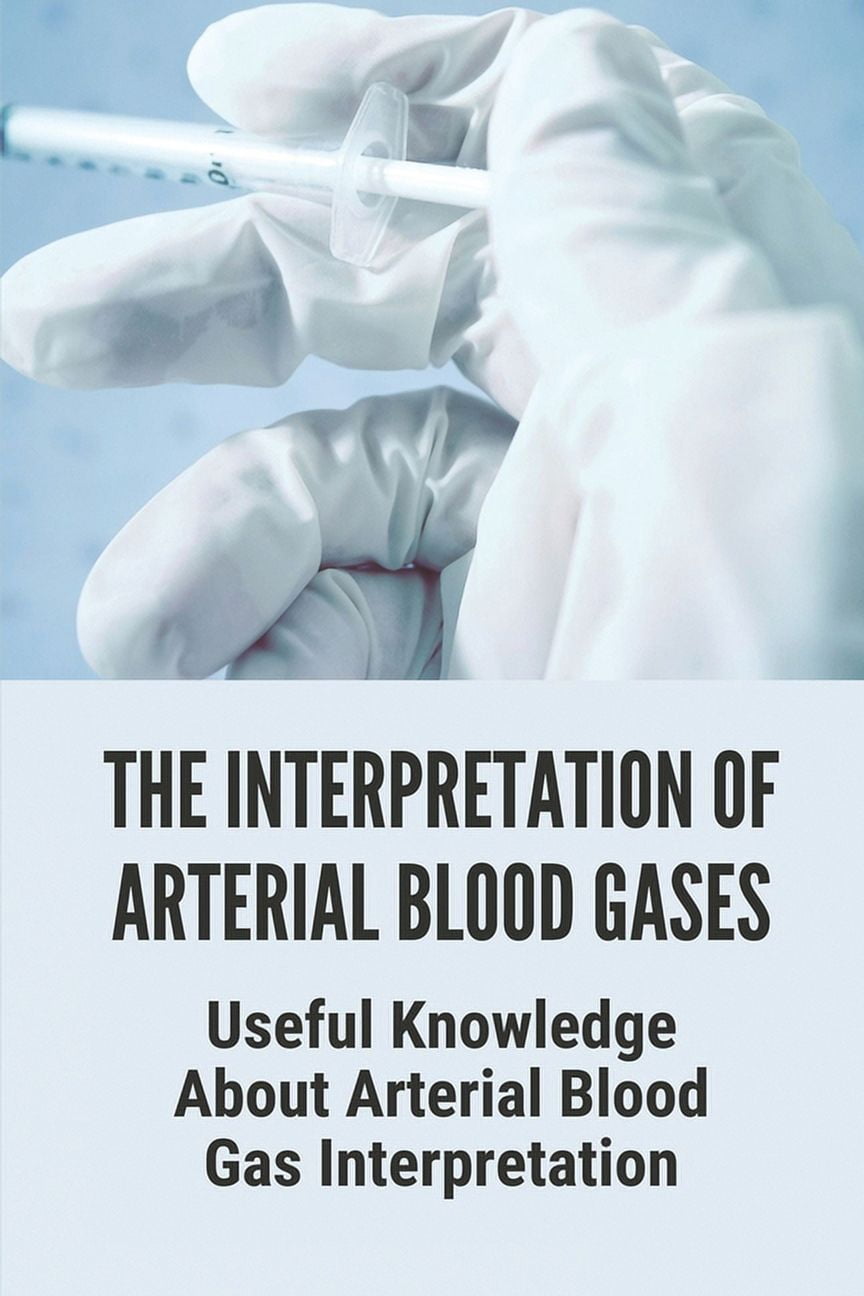 The Interpretation Of Arterial Blood Gases : Useful Knowledge About ...