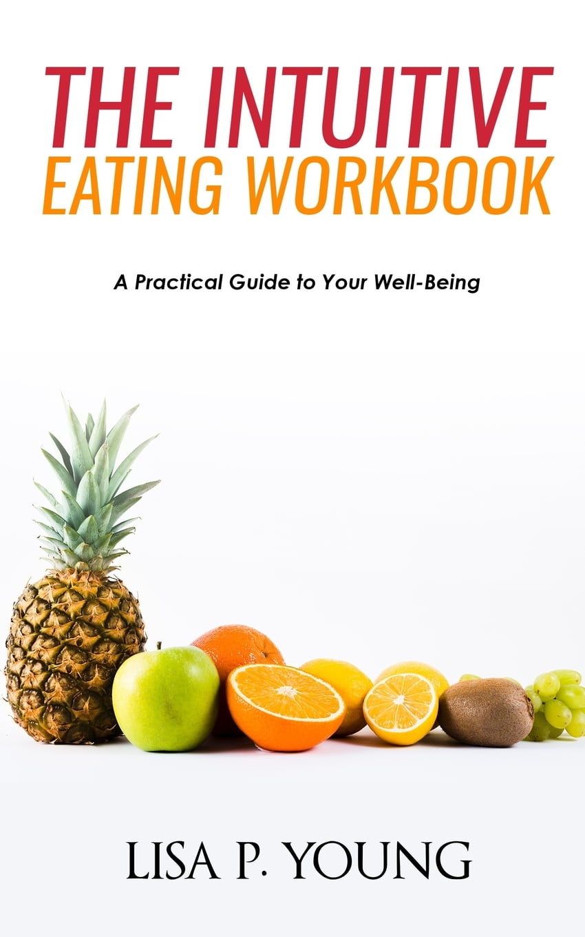 The Intuitive Eating Workbook : A Practical Guide to Your Well-Being ...