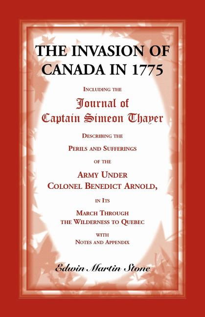 The Invasion of Canada in 1775: Including the Journal of Captain Simeon ...