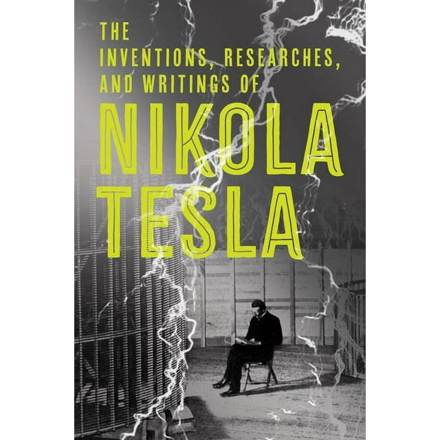 The Inventions, Researches, and Writings of Nikola Tesla, (Paperback ...