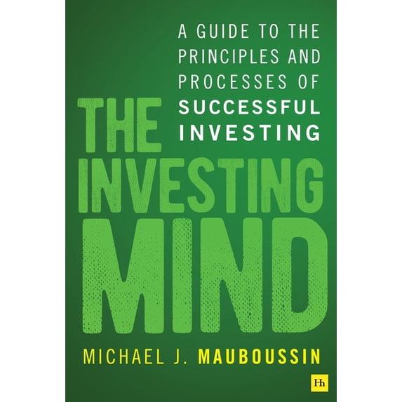 The Investing Mind: A Guide to the Principles and Processes of ...
