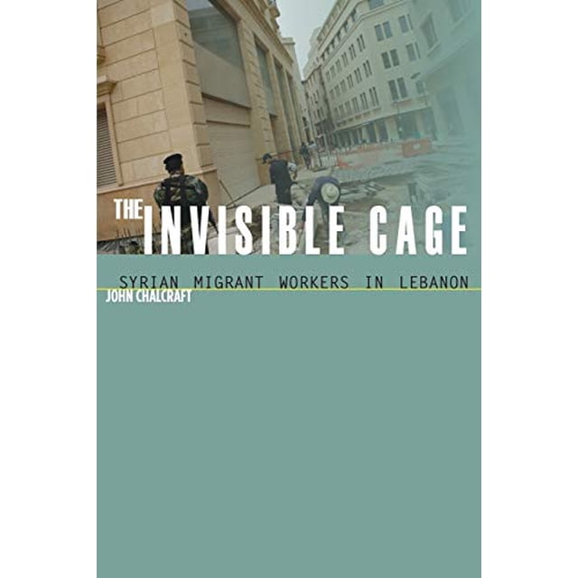 Pre-Owned The Invisible Cage: Syrian Migrant Workers in Lebanon ...