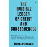 The Invisible Ledger of Credit and Consequences: How a Century of Booms ...