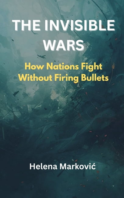 The Invisible Wars: How Nations Fight Without Firing Bullets ...
