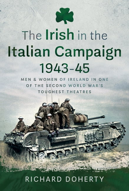 The Irish in the Italian Campaign, 1943-45: Men and Women of Ireland in ...