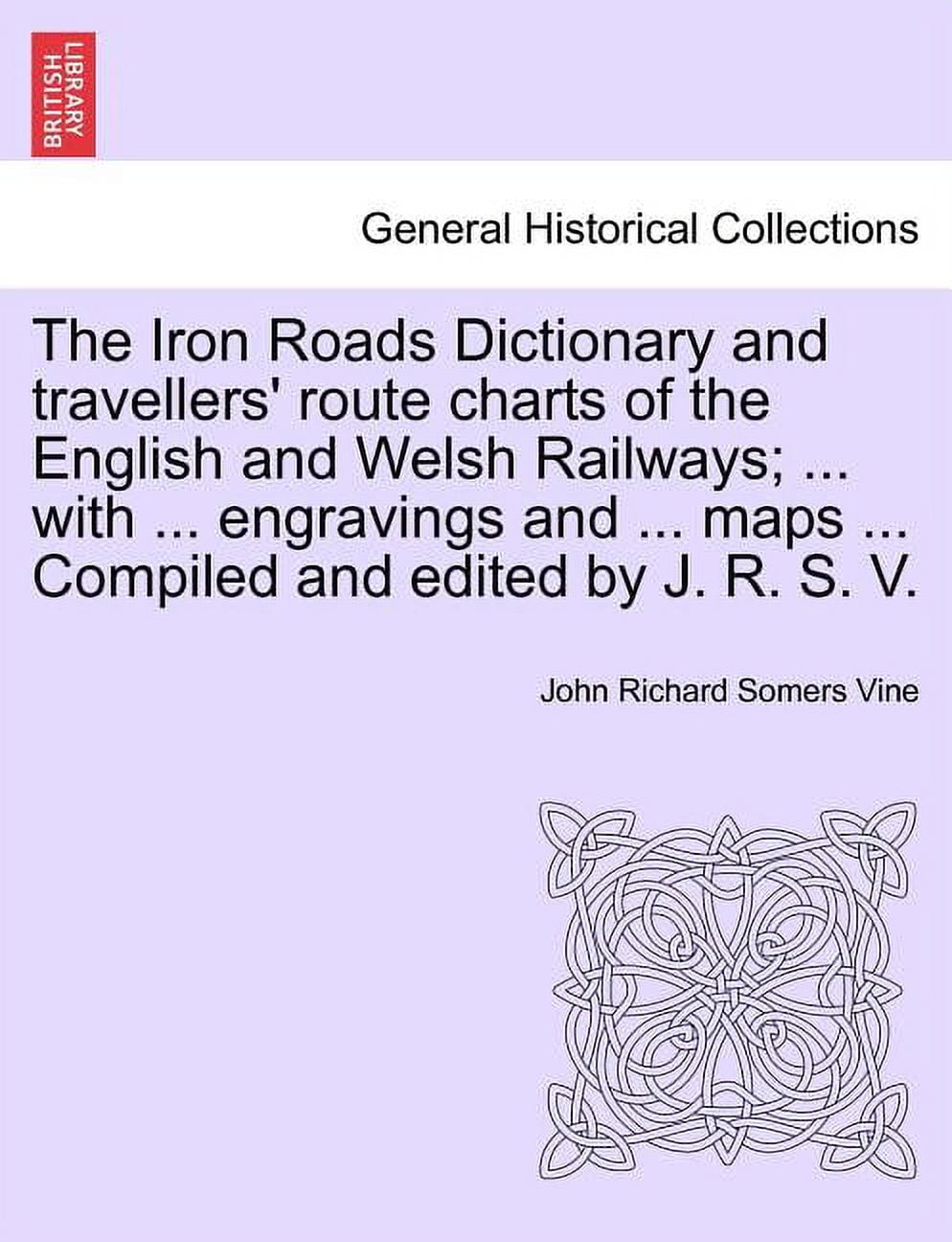The Iron Roads Dictionary and Travellers' Route Charts of the English ...