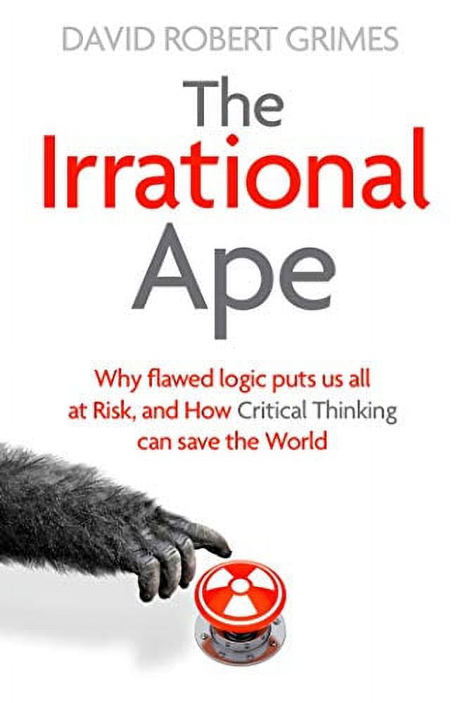 Pre-Owned The Irrational Ape: Why Flawed Logic Puts us all at Risk and ...