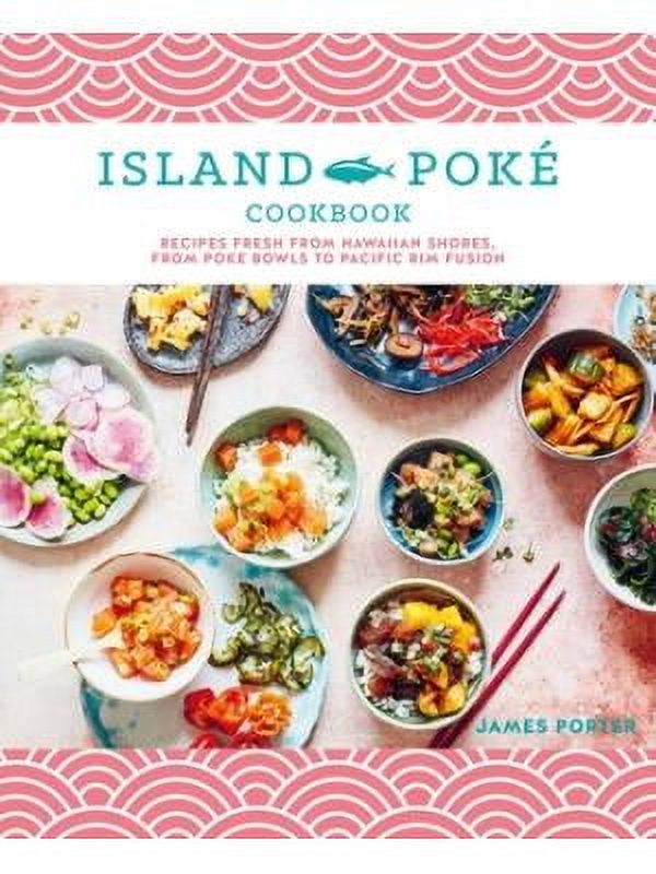 The Island PokÃ© Cookbook: Recipes Fresh from Hawaiian Shores, from ...