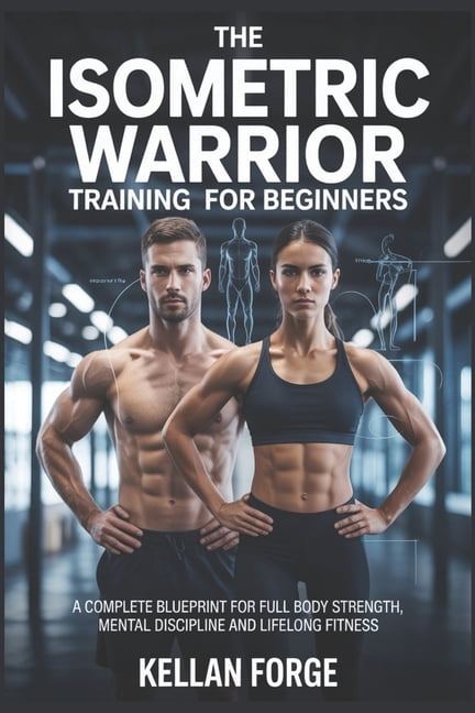 The Isometric Warrior Training Guide for Beginners: A Complete ...